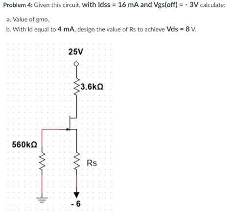 [solved] problem 4 given this circuit with idss 16 ma and vgs off