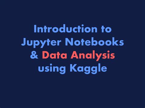 Introduction To Jupyter Notebooks And Data Analytics With Kaggle Speaker Deck