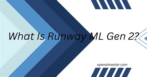 What Is Runway Ml Gen 2 Open Ai Master
