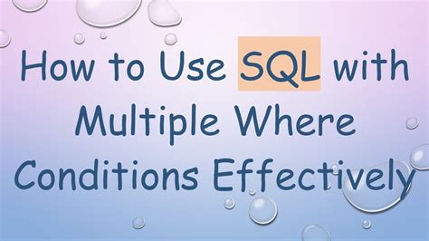 How To Use Sql With Multiple Where Conditions Effectively Youtube