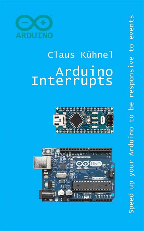Arduino Interrupts Speed Up Your Arduino To Be Responsive To Events Ebook Kühnel