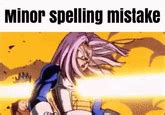 Minor Spelling Mistake Know Your Meme Minor Spelling Mistake Know Your Meme