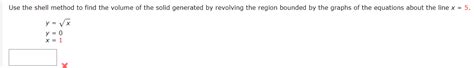 Solved Use The Shell Method To Find The Volume Of The Solid
