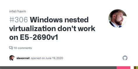 Windows Nested Virtualization Dont Work On E5 2690v1 · Issue 306 · Intelhaxm · Github