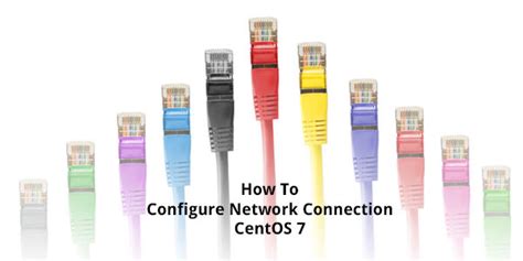 How To Configure Network Connection On Centos 7