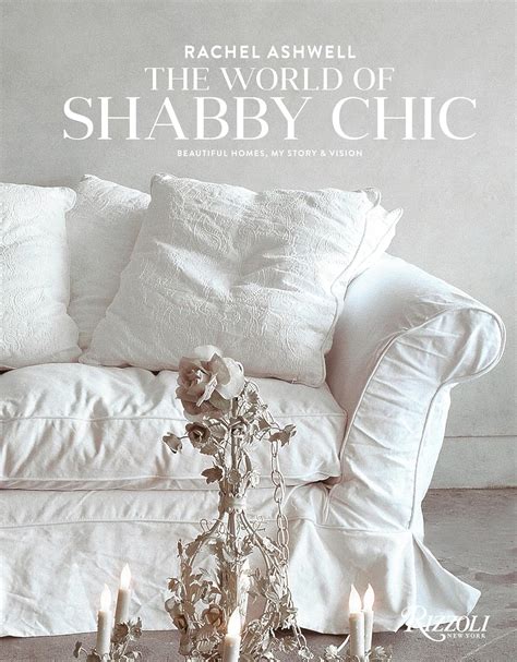 Amazon Rachel Ashwell The World Of Shabby Chic Beautiful Homes My Story And Vision Ashwell