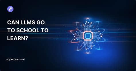 Can Llms Go To School To Learn Superteamsai