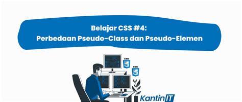 Belajar CSS 4 Perbedaan Pseudo Class Dan Pseudo Elemen KantinIT