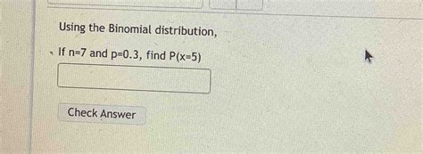 Solved Using The Binomial Distribution If N And P Chegg