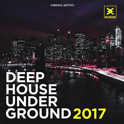 Deep House Underground 2017 Various Artists Digital Music