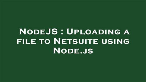 nodejs uploading a file to netsuite using node js youtube
