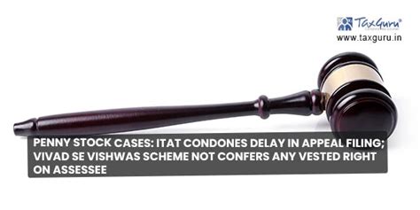 Penny Stock Cases Itat Condones Delay In Appeal Filing Vivad Se Vishwas Scheme Not Confers Any