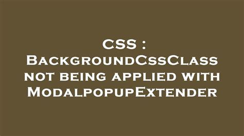 Css Backgroundcssclass Not Being Applied With Modalpopupextender Youtube