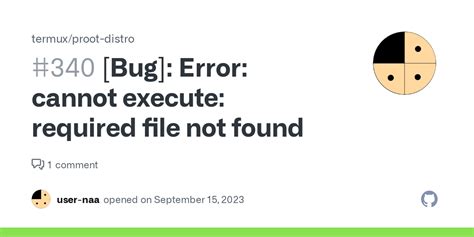 [bug] error cannot execute required file not found · issue 340 · termux proot distro · github