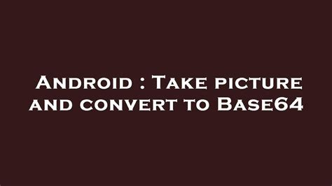 Android Take Picture And Convert To Base64 Youtube