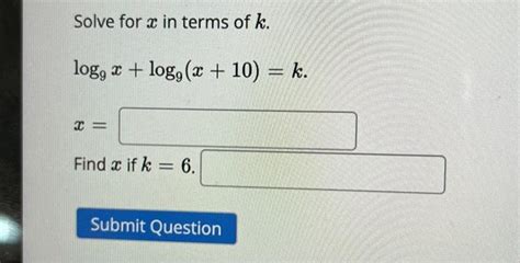Solved Solve For X In Terms Of K Log9x Log9 X 10 K X Find