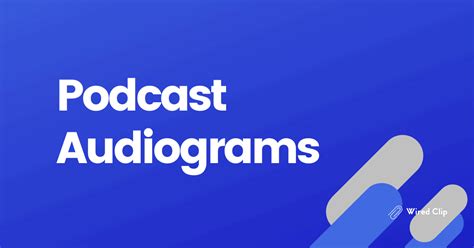 Podcast Audiograms What Are They And How To Make One