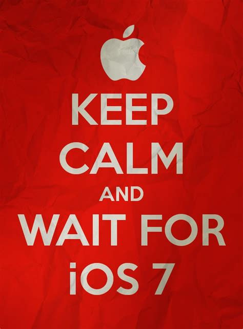 Keep Calm And Wait For Ios7
