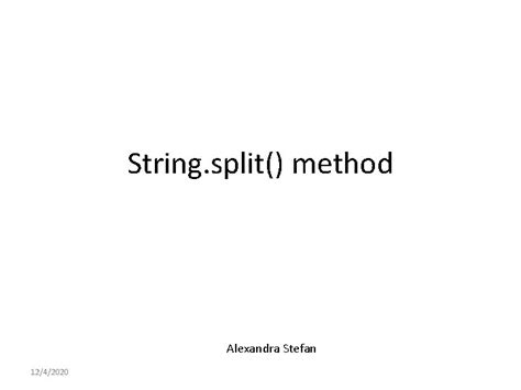 String Split Method Alexandra Stefan 1242020 The Split