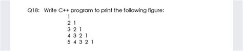 Solved Q18 Write C Program To Print The Following Figure