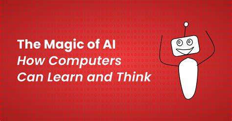 The Magic Of Ai How Computers Can Learn And Think