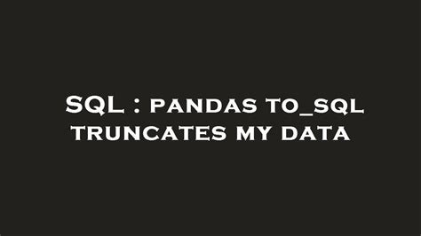Sql Pandas Tosql Truncates My Data Youtube
