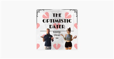 The Optimistic Dater The Optimistic Dater Worst Break Up Lines On Apple Podcasts