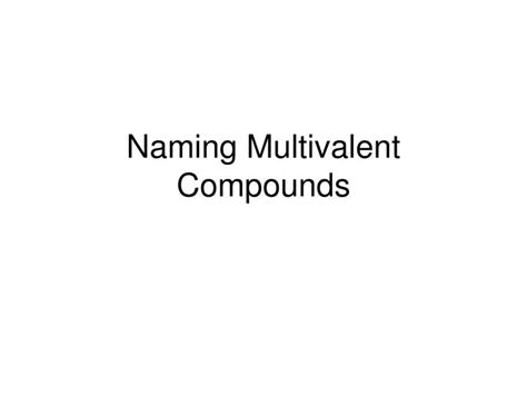 Ppt Naming Multivalent Compounds Powerpoint Presentation Free Download Id 4520433