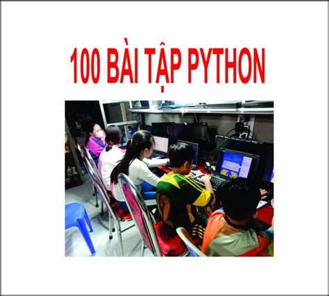 100 Bài Tập Python Từ Cơ Bản đến Nâng Cao Online Miễn Phí Lời Giải Vi