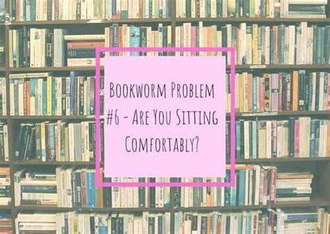 Bookworm Problem 6 Are You Sitting Comfortably Bookworm Problems Book Worms Film Adaptations