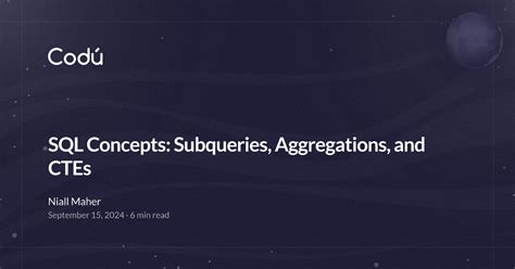Sql Concepts Subqueries Aggregations And Ctes By Niall Maher Codú