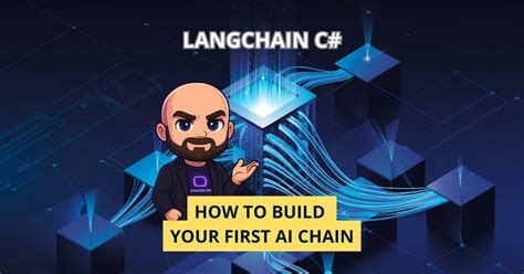 Langchain C How To Build Your First Ai Chain