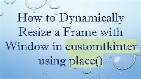 How To Dynamically Resize A Frame With Window In Customtkinter Using Place Youtube