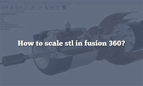 How To Scale Stl In Fusion 360