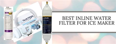 Best Inline Water Filters For Ice Maker 2022 Make Ice With Pure Water