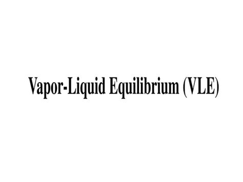 Vapour Liquid Equilibrium Presentationppt