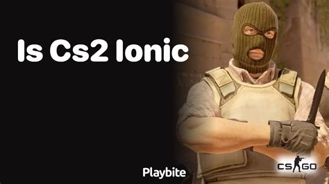 Is Cs2 Ionic Playbite