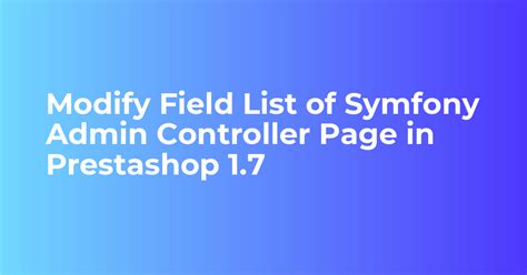 Prestashop Modify Field List Of Symfony Admin Controller Page