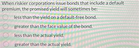 Solved When Riskier Corporations Issue Bonds That Include A