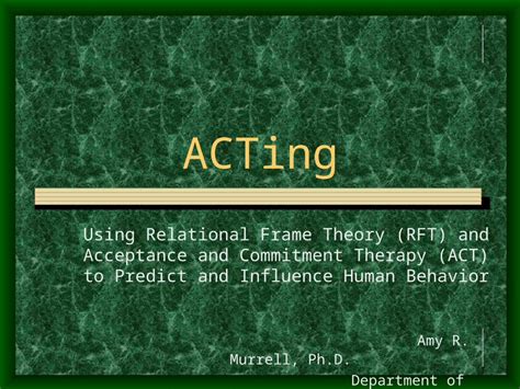 Ppt Acting Using Relational Frame Theory Rft And Acceptance And Commitment Therapy Act To