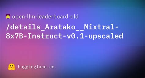 open llm leaderboard details aratako mixtral 8x7b instruct v0 1 upscaled at main