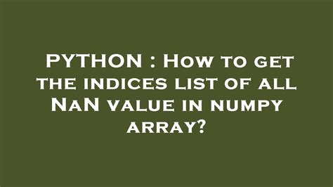 Python How To Get The Indices List Of All Nan Value In Numpy Array Youtube