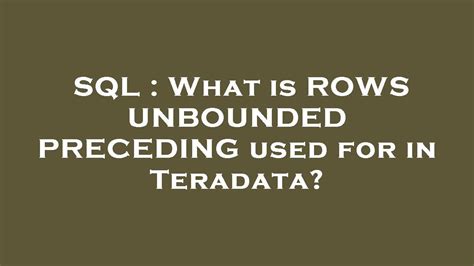 Sql What Is Rows Unbounded Preceding Used For In Teradata Youtube