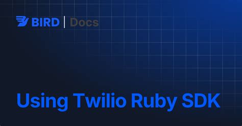 Using Twilio Ruby Sdk Bird Api Docs