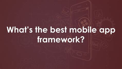 Whats The Best Mobile App Framework