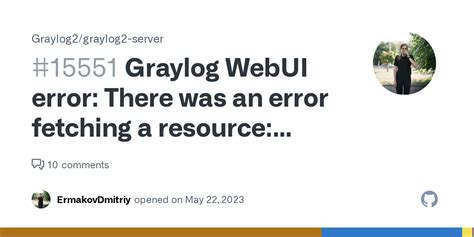 graylog webui error there was an error fetching a resource internal