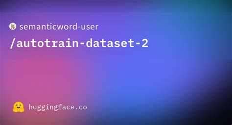 Semanticword Userautotrain Dataset 2 · Datasets At Hugging Face