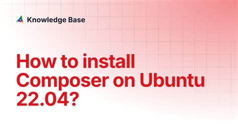 How To Install Composer On Ubuntu 2204 Knowledge Base