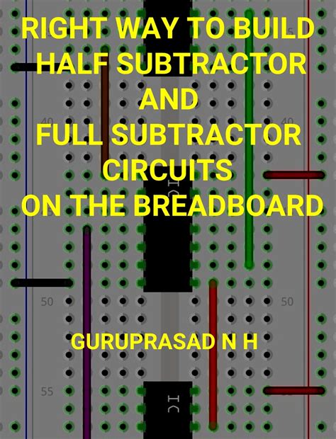Right Way To Build Half Subtractor And Full Subtractor Circuits On The