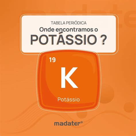 Potássio é O Elemento Químico Com Símbolo K E Número Atômico 19